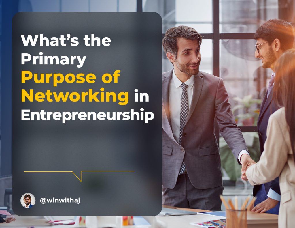 What’s the Primary Purpose of Networking in Entrepreneurship - WinWith AJ